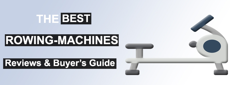 Best Rowing Machines 2025- Reviews and Buyer's Guide